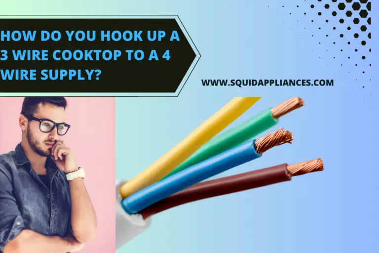 How Do You Hook Up A 3 Wire Cooktop To A 4 Wire Supply? All Tips And ...