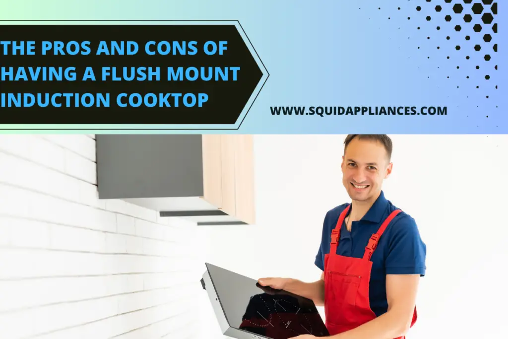 The Pros And Cons Of Having A Flush Mount Induction Cooktop ...