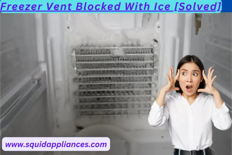 Freezer Vent Blocked With Ice [Solved] - SquidAppliances