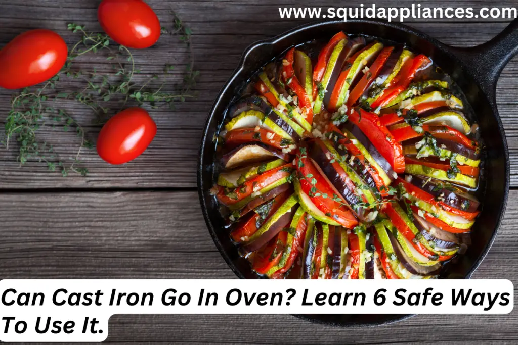 Can Cast Iron Go In Oven? Learn 6 Safe Ways To Use It. - SquidAppliances