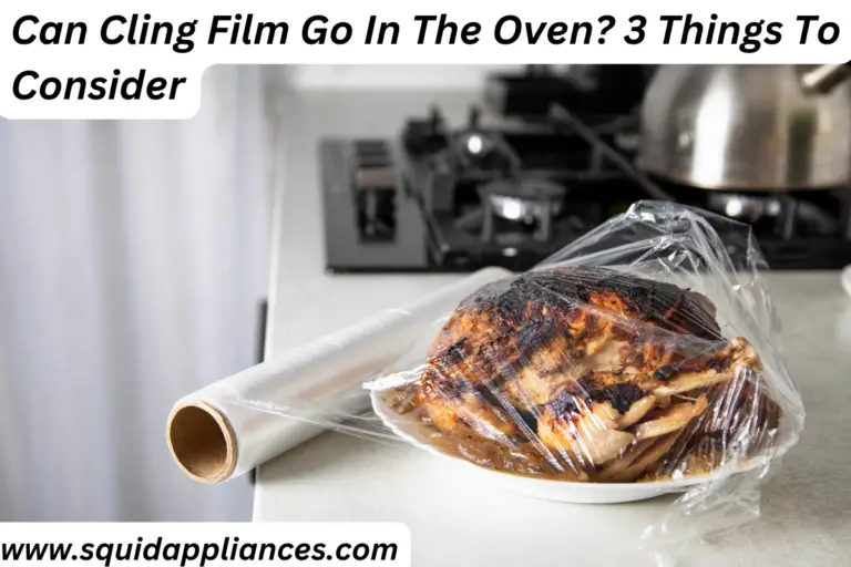 Can Cling Film Go In The Oven? 3 Things To Consider - SquidAppliances