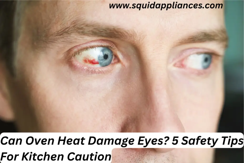 Can Oven Heat Damage Eyes? 5 Safety Tips For Kitchen Caution ...