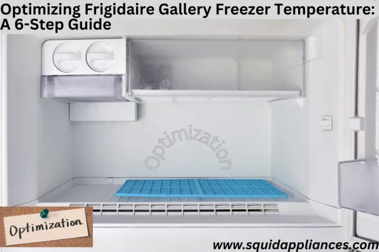 Optimizing Frigidaire Gallery Freezer Temperature: A 6-Step Guide - SquidAppliances